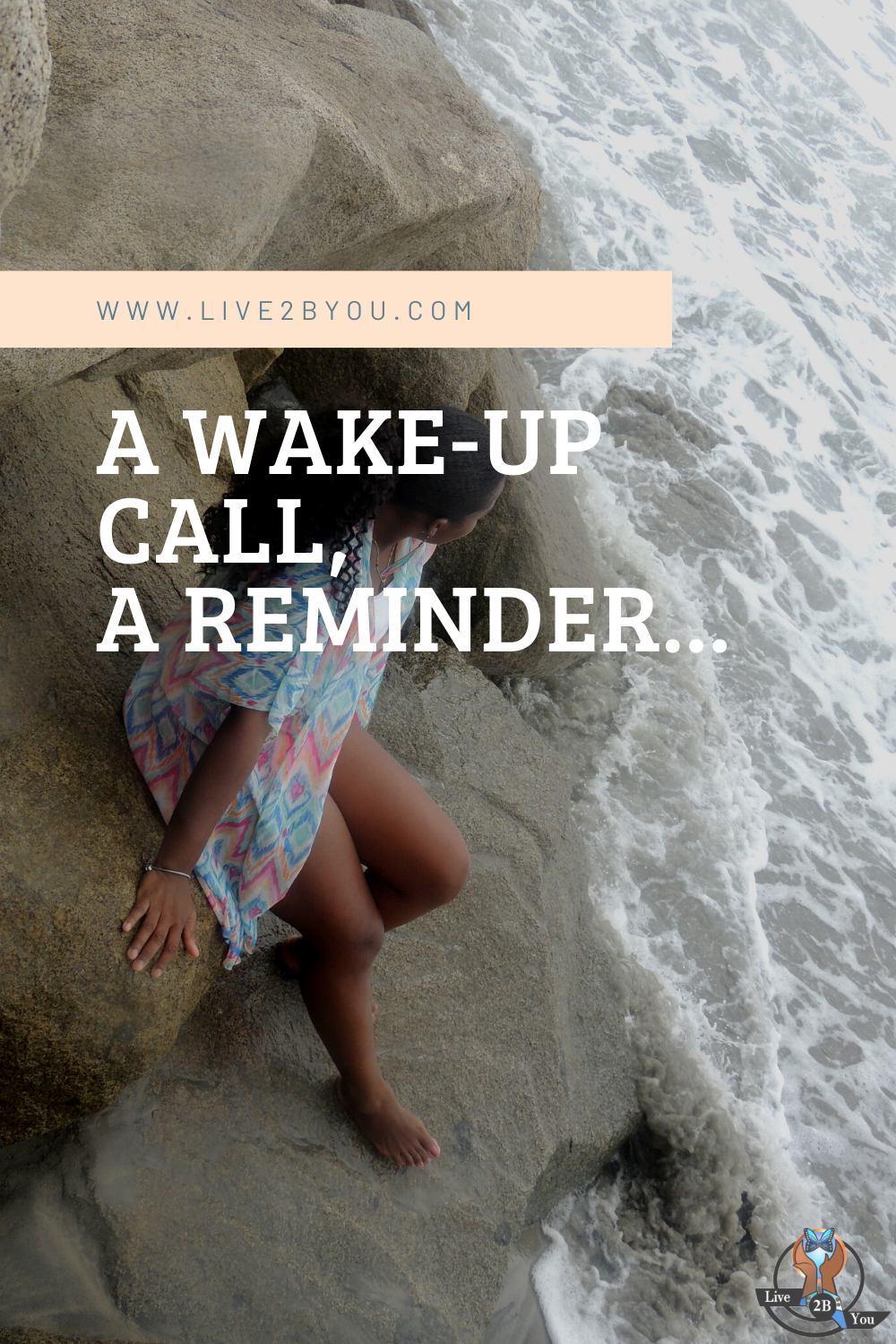 A Wake-up Call, A Reminder… | Live2BYou